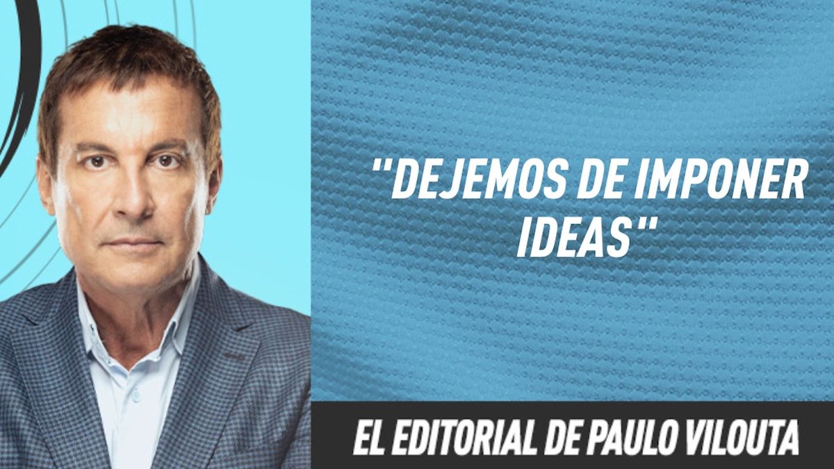 El editorial de Paulo Vilouta: Dejemos de imponer ideas