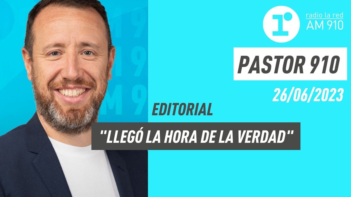 El editorial de Facundo Pastor: Llegó la hora de la verdad