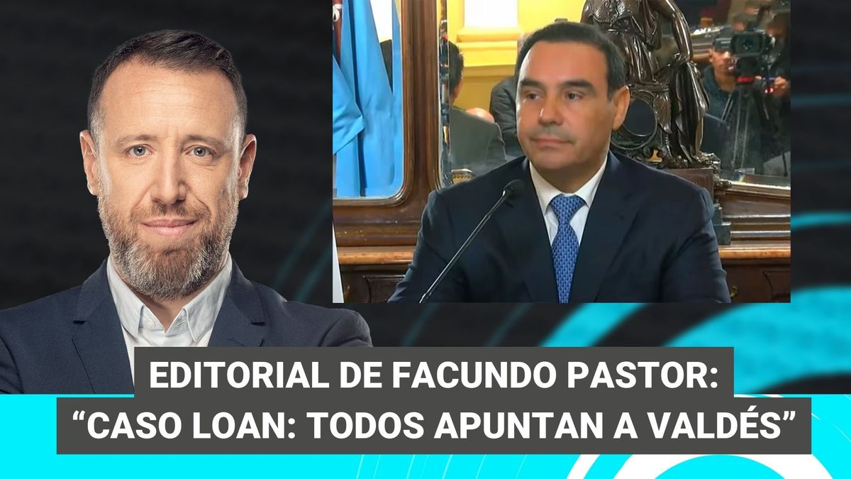 Editorial Facundo Pastor: Caso Loan: todos apuntan a Valdés